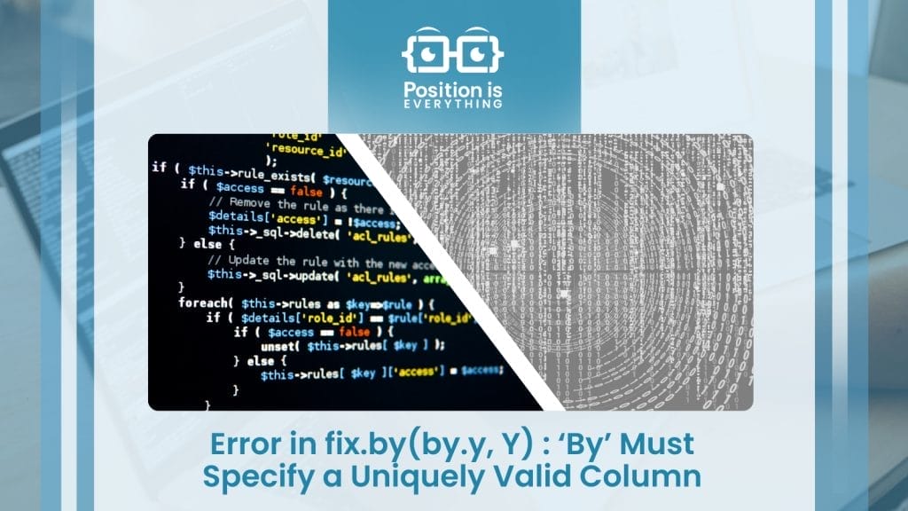 Error In Fixbybyy Y ‘by Must Specify A Uniquely Valid Column Position Is Everything 