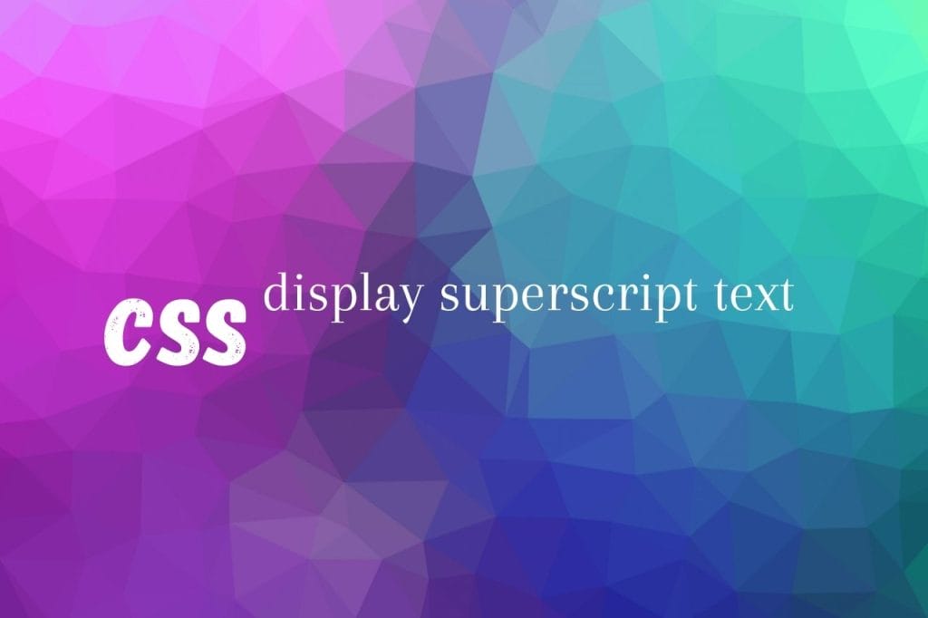 CSS Superscript: Learn How To Present Your Typographical Text ...