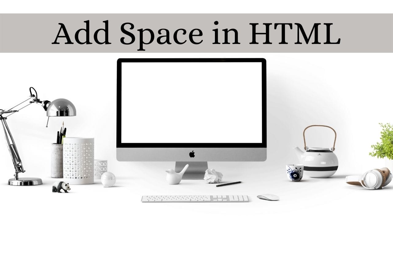 HTML Add Space: Use Spaces to Enhance the User Experience (UX ...