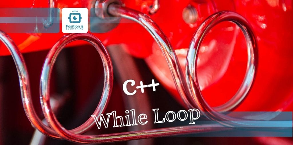 C++ While Loop - Overview of Loop Statements for C++ Newbies - Position ...