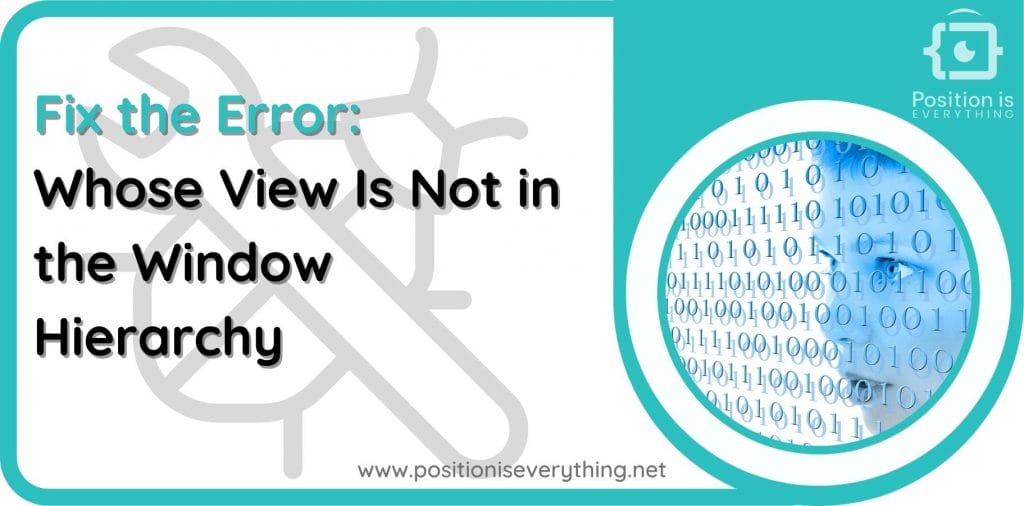 Whose View Is Not in the Window Hierarchy! Reasons and Fixes - Position Is Everything