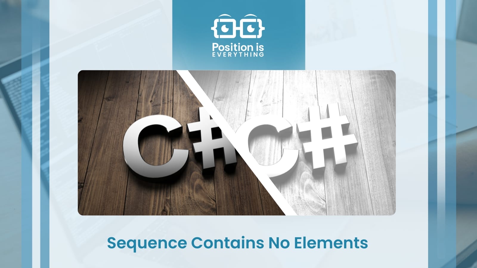 Sequence Contains No Elements: How To Solve the C# Error - Position Is Everything