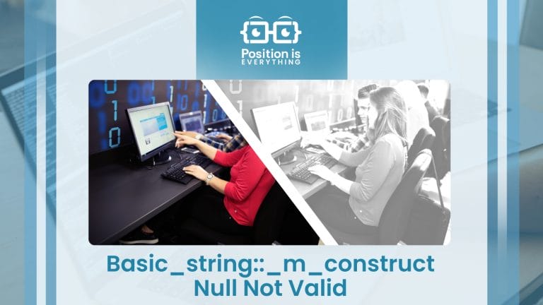 Basic_string::_m_construct Null Not Valid: Causes and Fixes - Position Is Everything