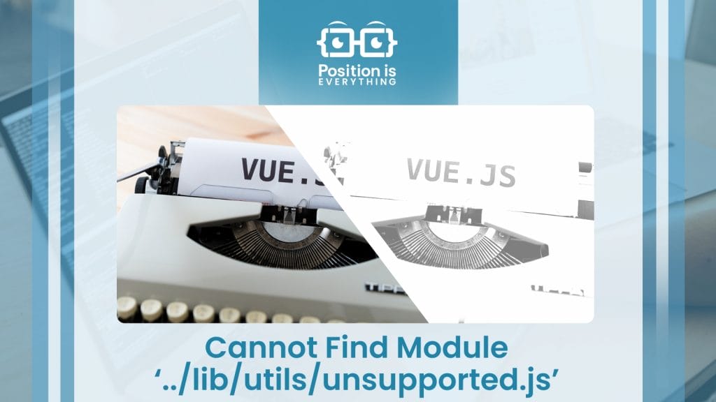 Error Cannot Find Module Libutilsunsupportedjs Solved Position Is Everything