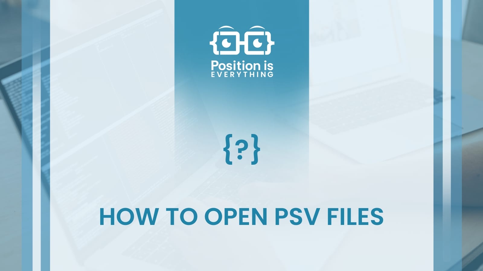 How To Open PSV Files: A Complete Guide - Position Is Everything