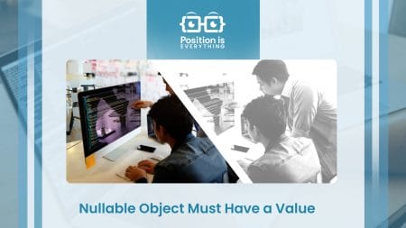Nullable Object Must Have a Value: Causes and Solutions - Position Is Everything