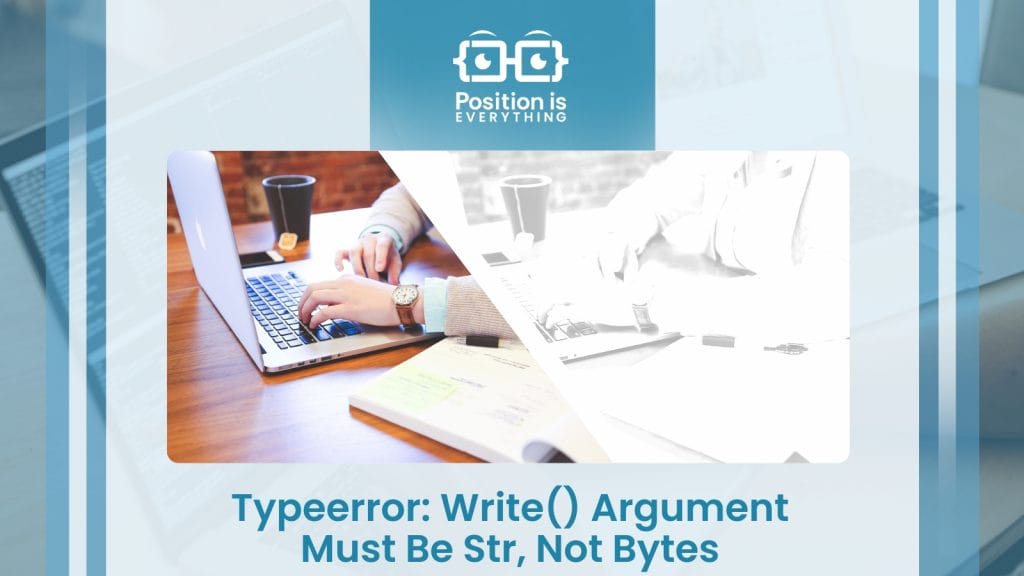 Typeerror: Write() Argument Must Be Str, Not Bytes Explained - Position ... Typeerror: Write() Argument Must Be Str, Not Bytes Explained - Position ...