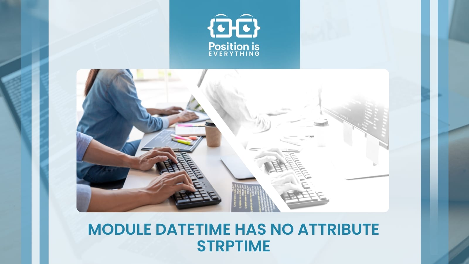 Module Datetime Has No Attribute Strptime: 8 Solutions for You! - Position Is Everything