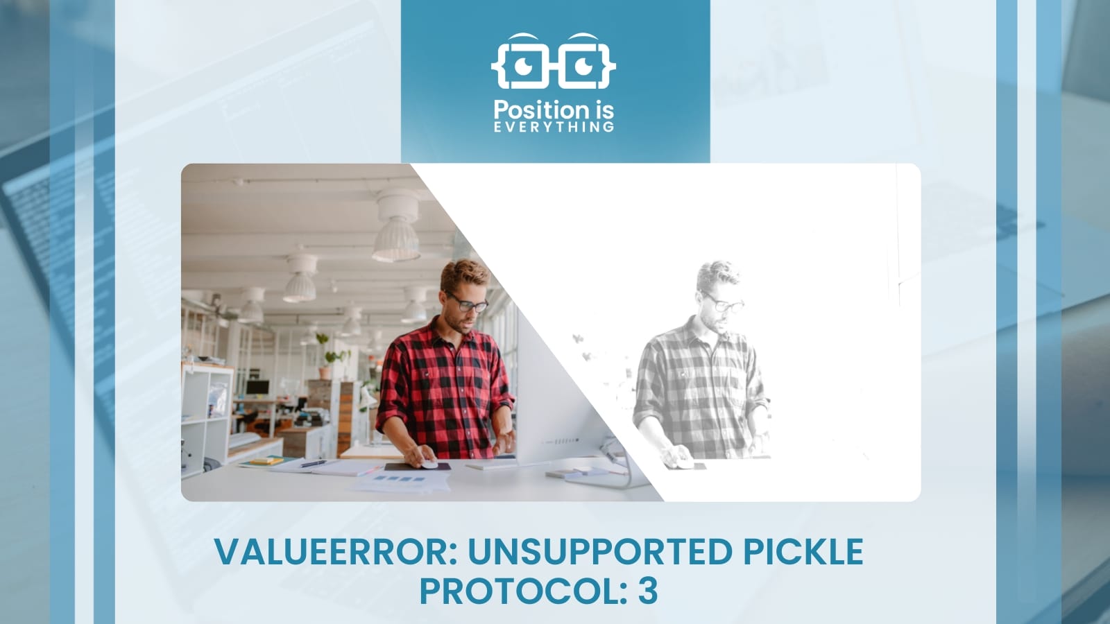 Valueerror: Unsupported Pickle Protocol: 3: Pickling Files Is Easy - Position Is Everything