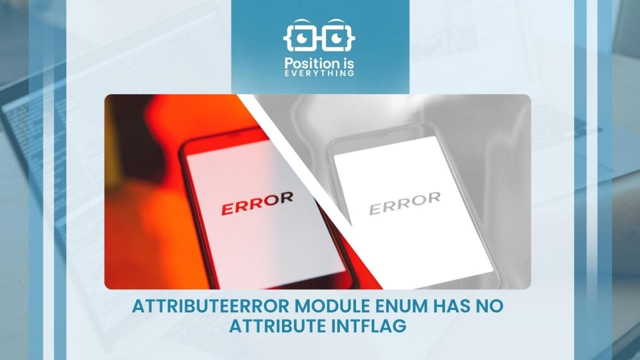 Attributeerror Module Enum Has No Attribute Intflag: Fixed - Position Is Everything