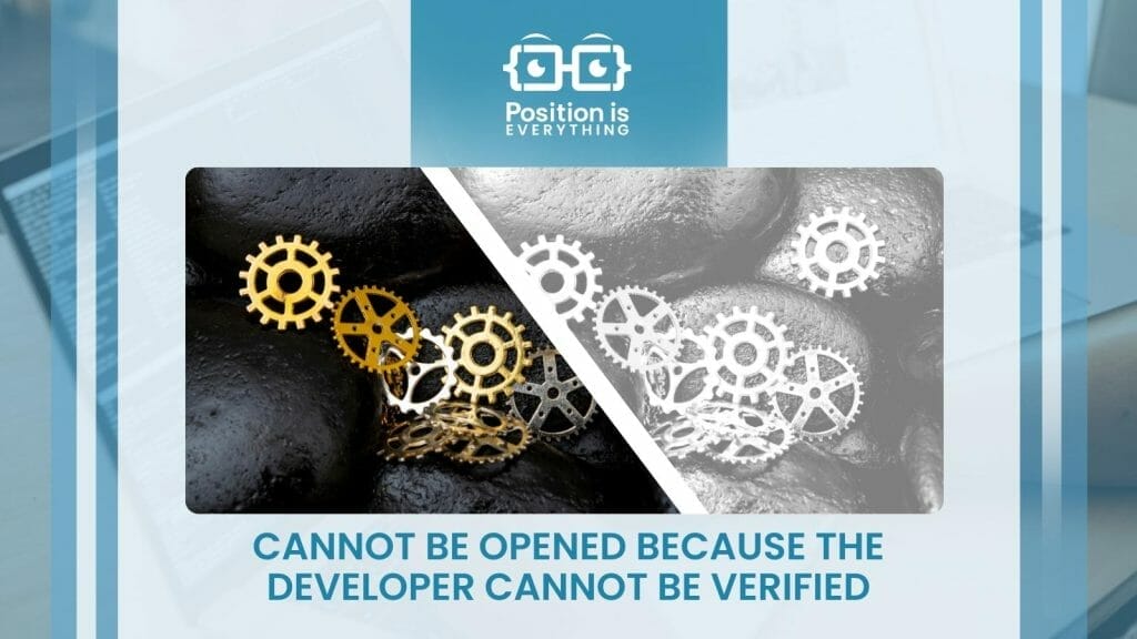 Cannot Be Opened Because The Developer Cannot Be Verified Position Is Everything 3181
