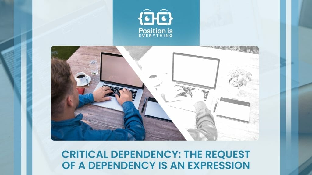 Critical Dependency: The Request of a Dependency Is an Expression - Position Is Everything