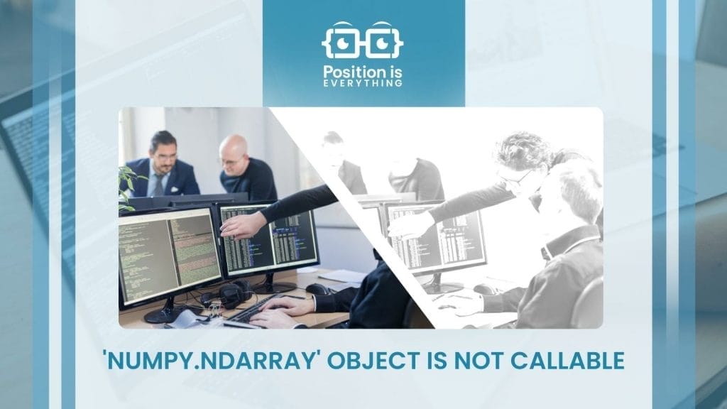 ‘numpy.ndarray’ Object Is Not Callable: The Complete Guide - Position Is Everything
