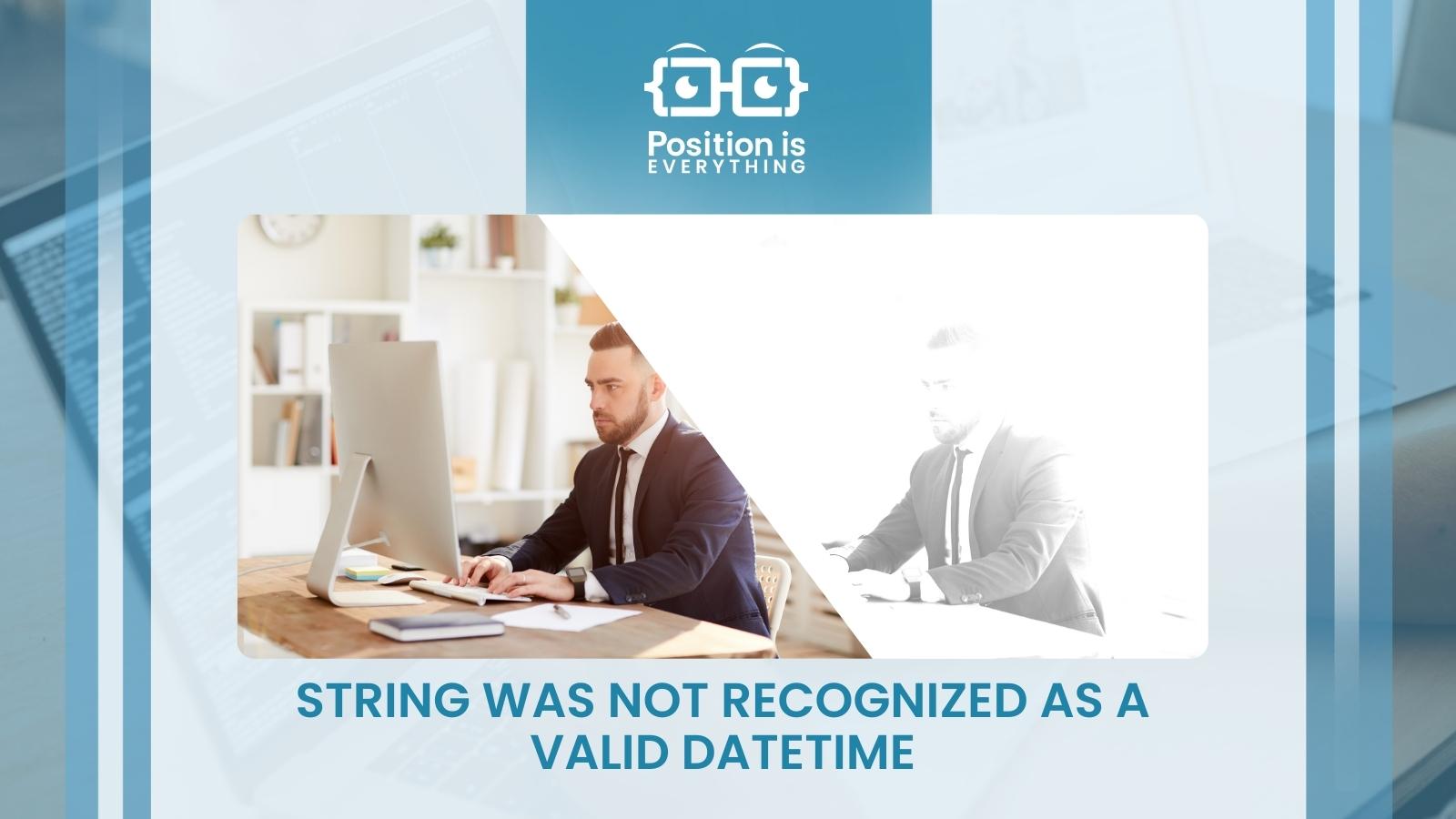 String Was Not Recognized As A Valid Datetime Fixing Tricks Position Is Everything