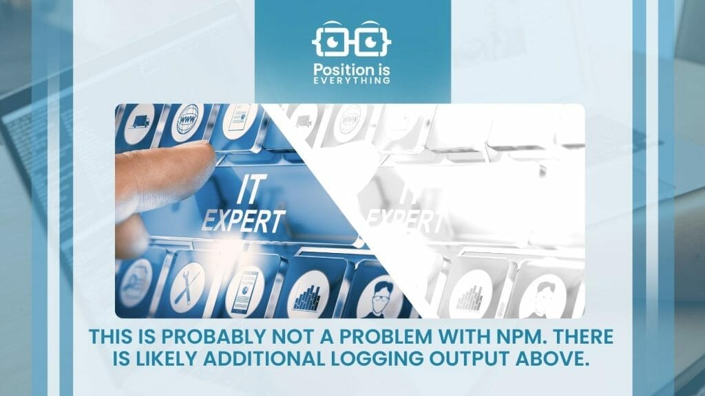 This Is Probably Not A Problem With Npm There Is Likely Additional Logging Output Above
