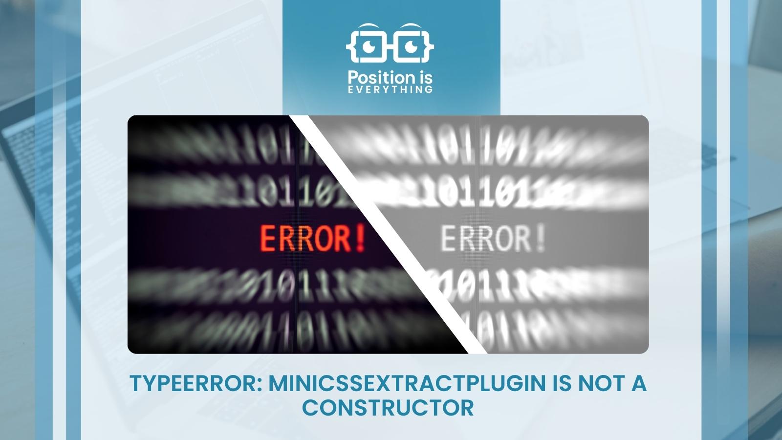 Typeerror Minicssextractplugin Is Not A Constructor Solved Position Is Everything