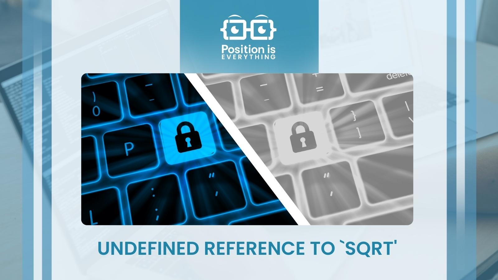 Undefined Reference To ‘sqrt’: What Are the Reasons? - Position Is Everything