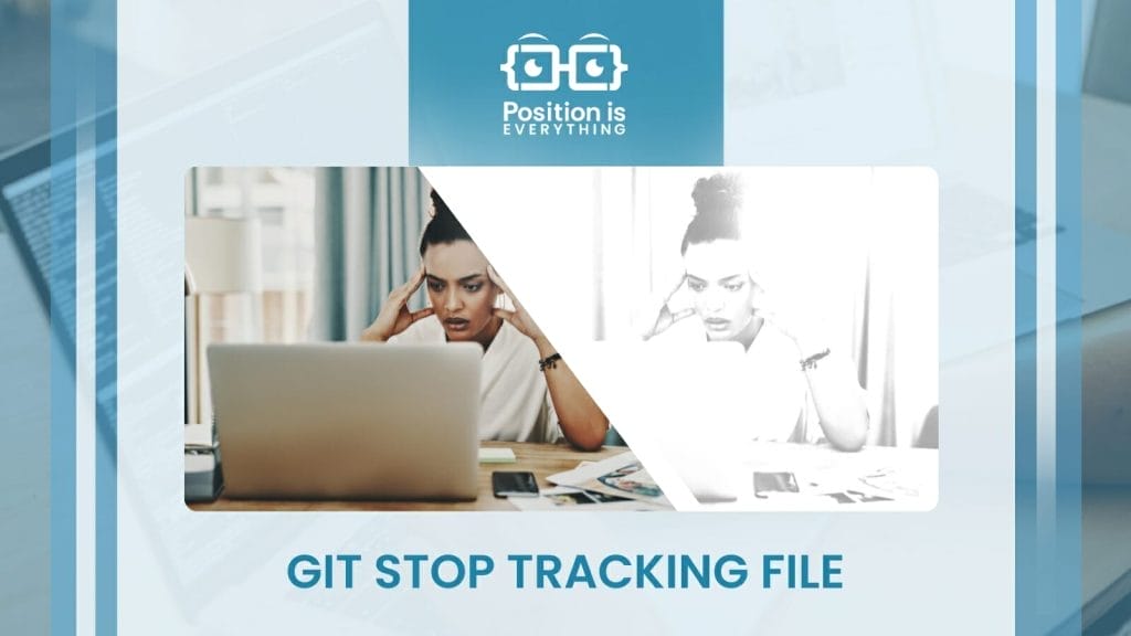 Git Stop Tracking File: The Only Guide You Will Ever Need - Position Is ...