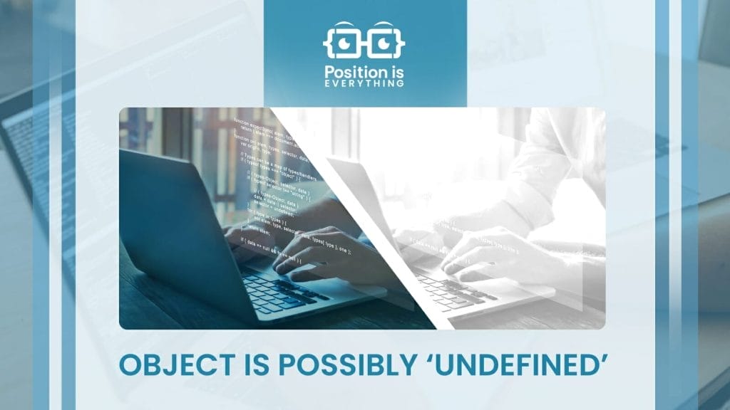 Object Is Possibly ‘Undefined’: Easy Methods to Troubleshoot - Position Is Everything