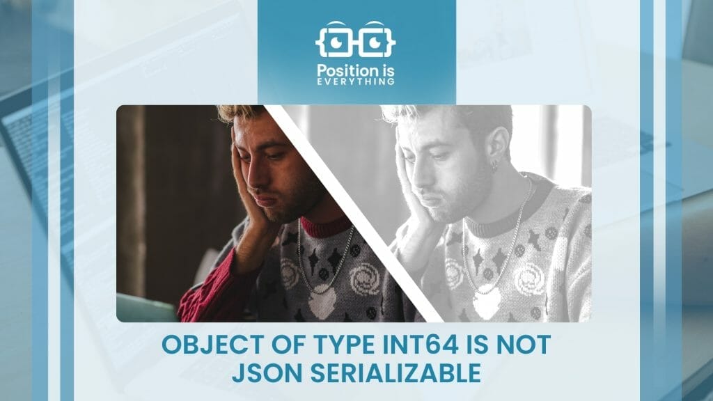 Object Of Type Int64 Is Not Json Serializable Debugged Position Is Everything 5093