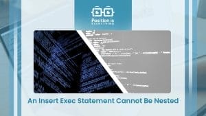 An Insert Exec Statement Cannot Be Nested: Solutions Told - Position Is Everything