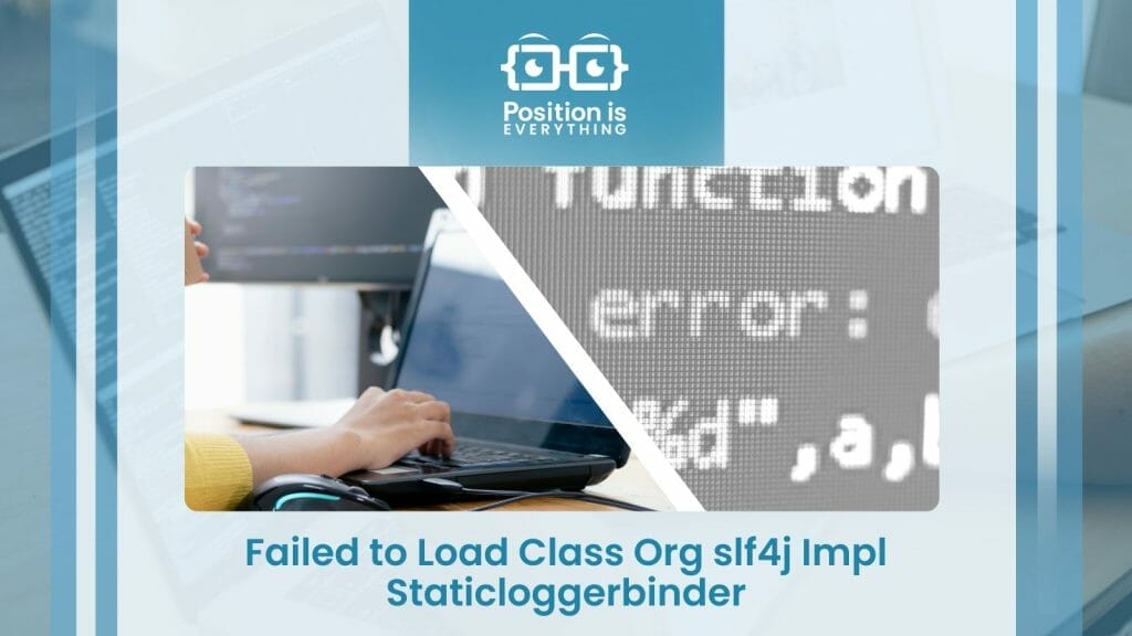Failed to Load Class Org slf4j Impl Staticloggerbinder - Position Is Everything