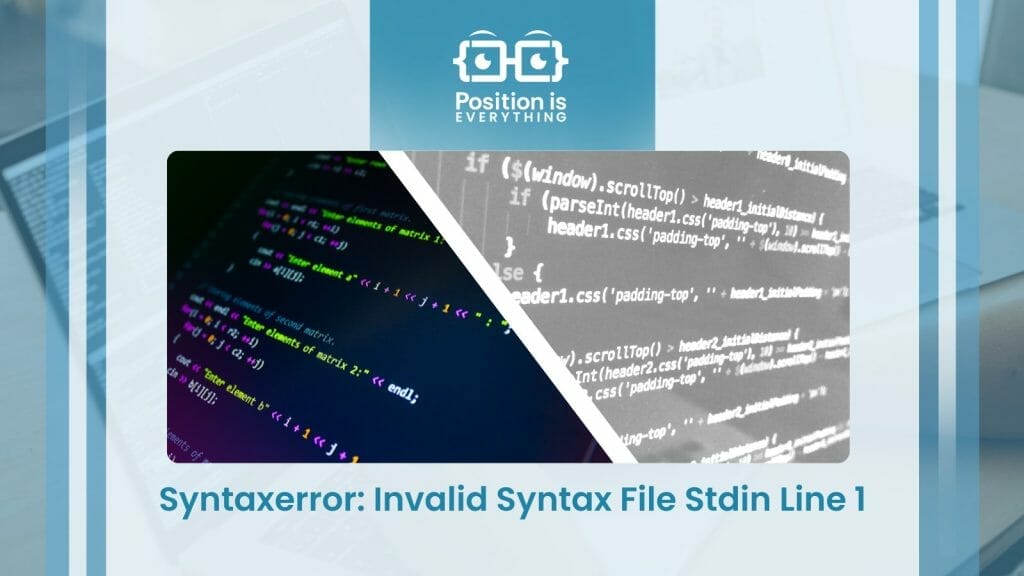 Syntaxerror Invalid Syntax File Stdin Line 1 Debugged Position Is Everything