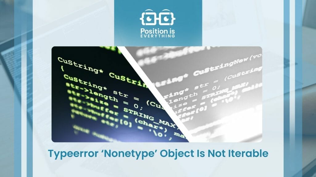 Typeerror ‘nonetype Object Is Not Iterable We Fixed It Position Is Everything