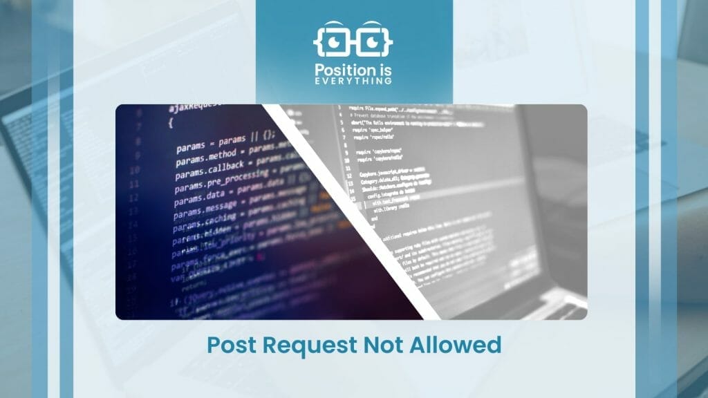 Post Request Not Allowed Error Log: Use These Solutions - Position Is Everything