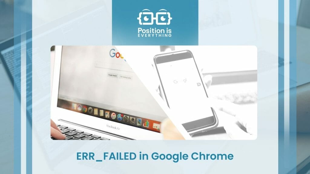 ERR_FAILED in Google Chrome: Secrets To Fixing This Error - Position Is Everything