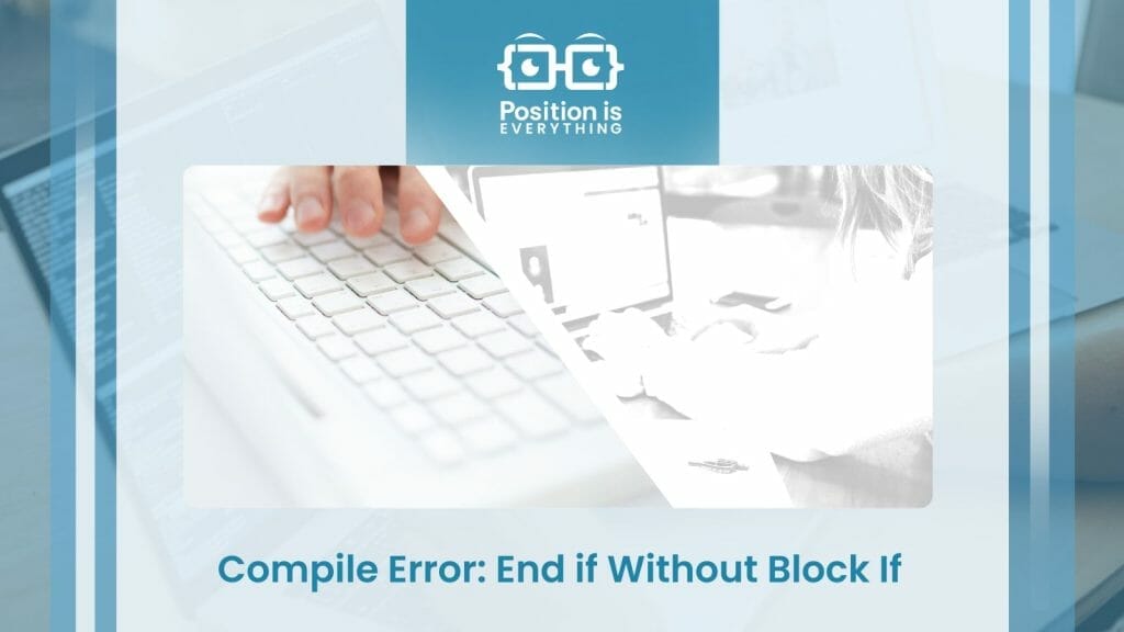 Compile Error End If Without Block If Finally Solved Position Is Everything