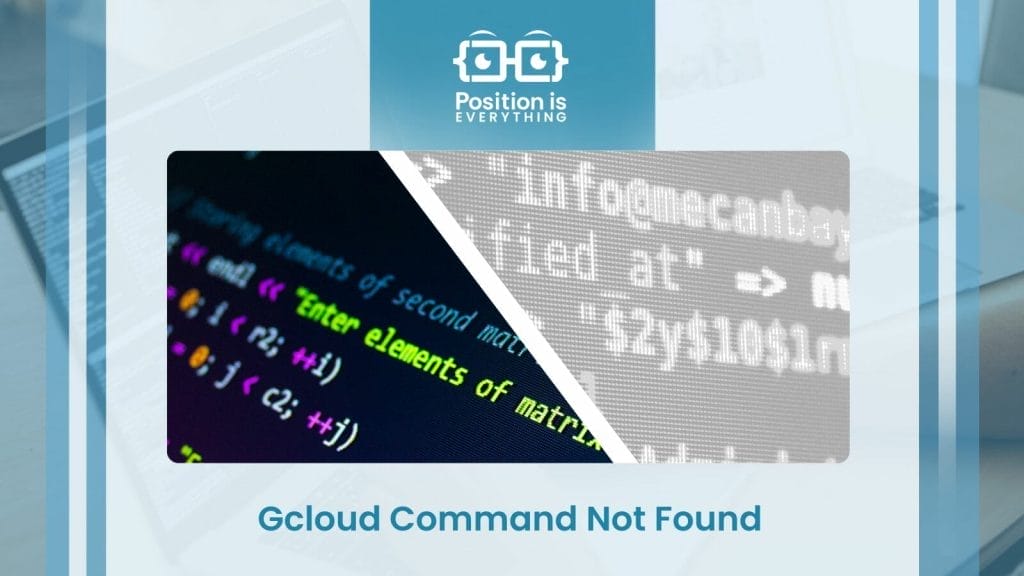 Gcloud Command Not Found: A Detailed Debugging Guide - Position Is Everything
