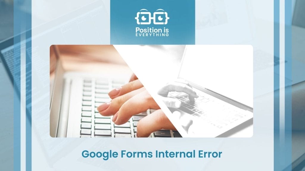 Google Forms Internal Error: 3 Unexpected Solutions - Position Is ...