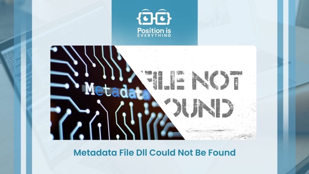Metadata File Dll Could Not Be Found: 3 Quick Solutions - Position Is Everything