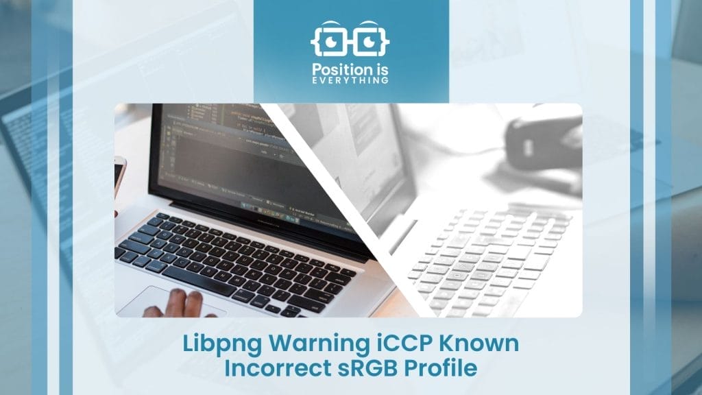 Libpng Warning iCCP Known Incorrect sRGB Profile: Solved - Position Is Everything