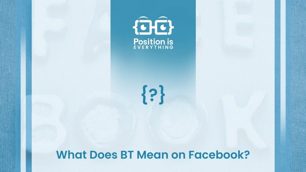 What Does BT Mean on Facebook? Decoding Chat Slang - Position Is Everything