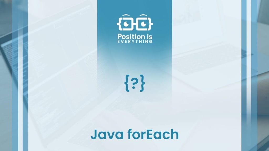 Java forEach: The Definitive Guide for Java Developers - Position Is Everything