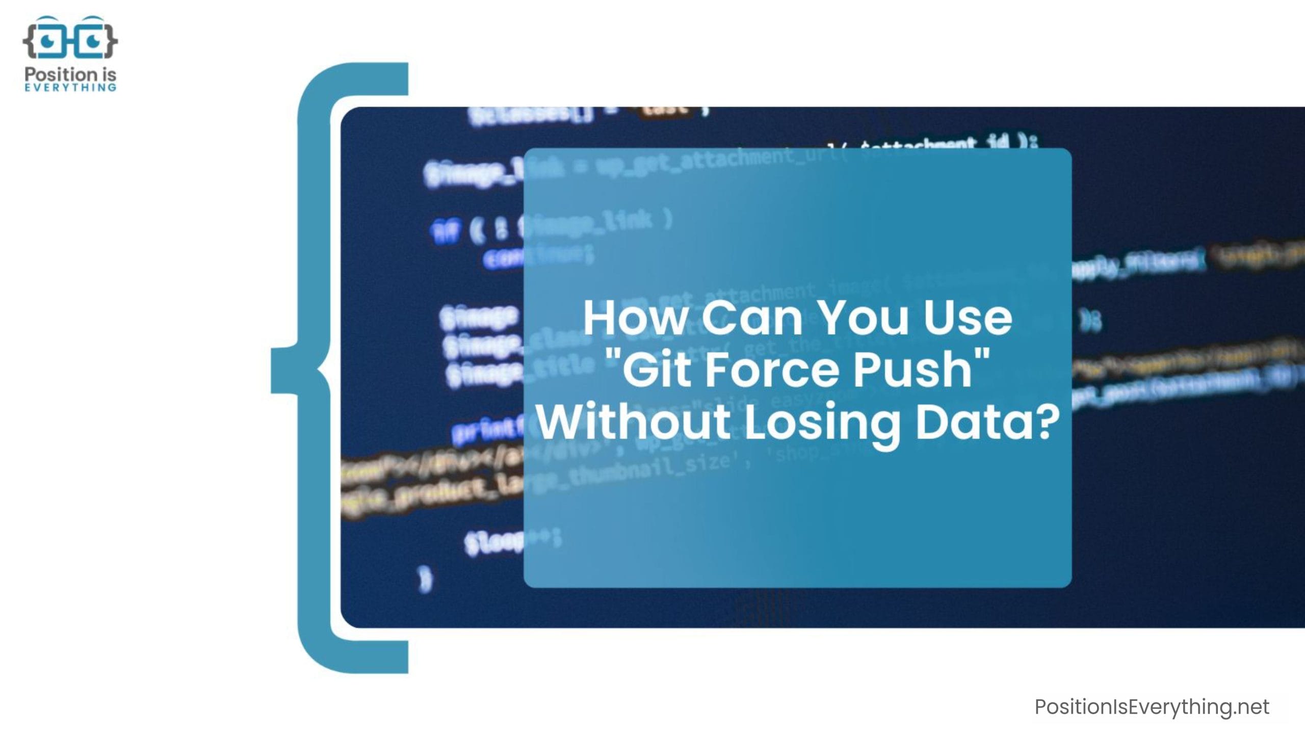 Git Force Push: Effective and Safe Usage Explained - Position Is Everything